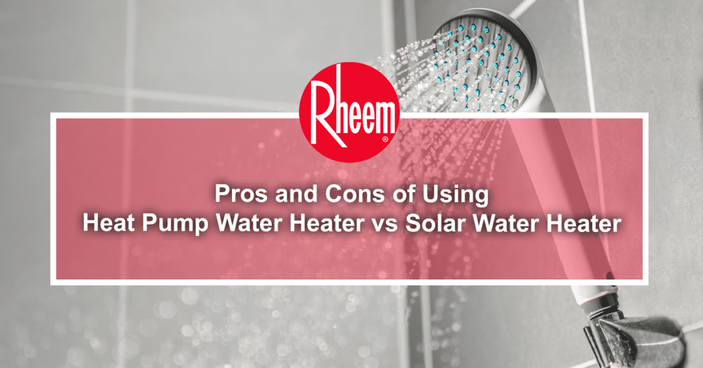 Pros and Cons of Using Heat Pump Water Heater vs Solar Water Heater ...